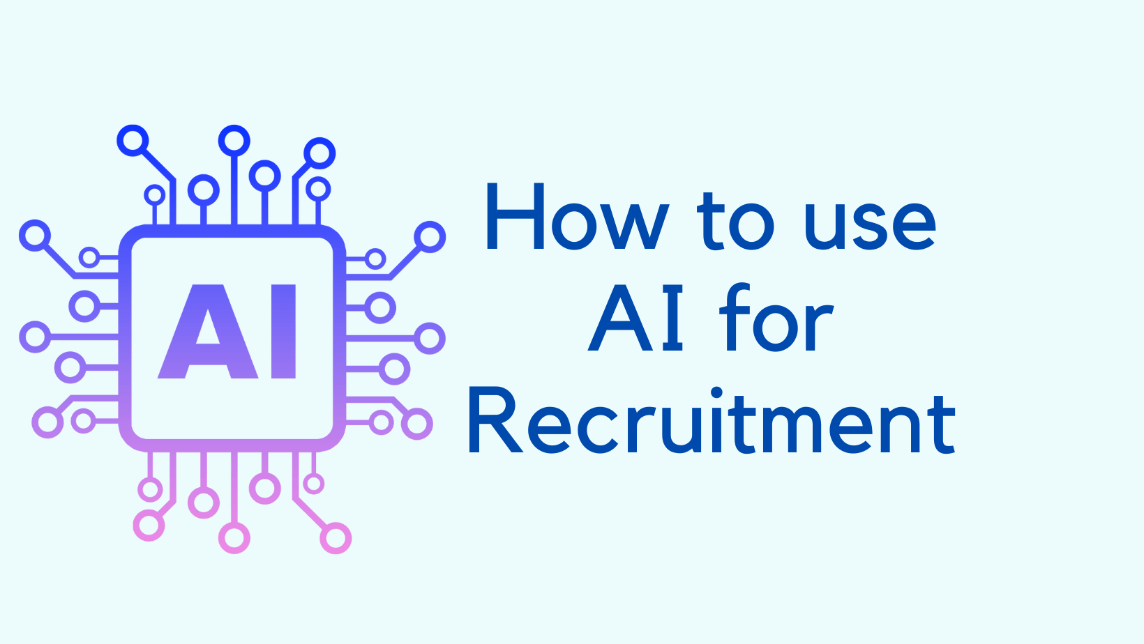 How to use AI for recruitment to hire the best talent?